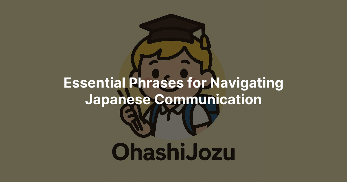Essential Phrases for Navigating Japanese Communication | OhashiJozu