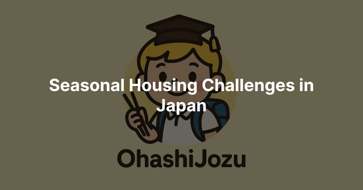 Seasonal Housing Challenges in Japan | OhashiJozu