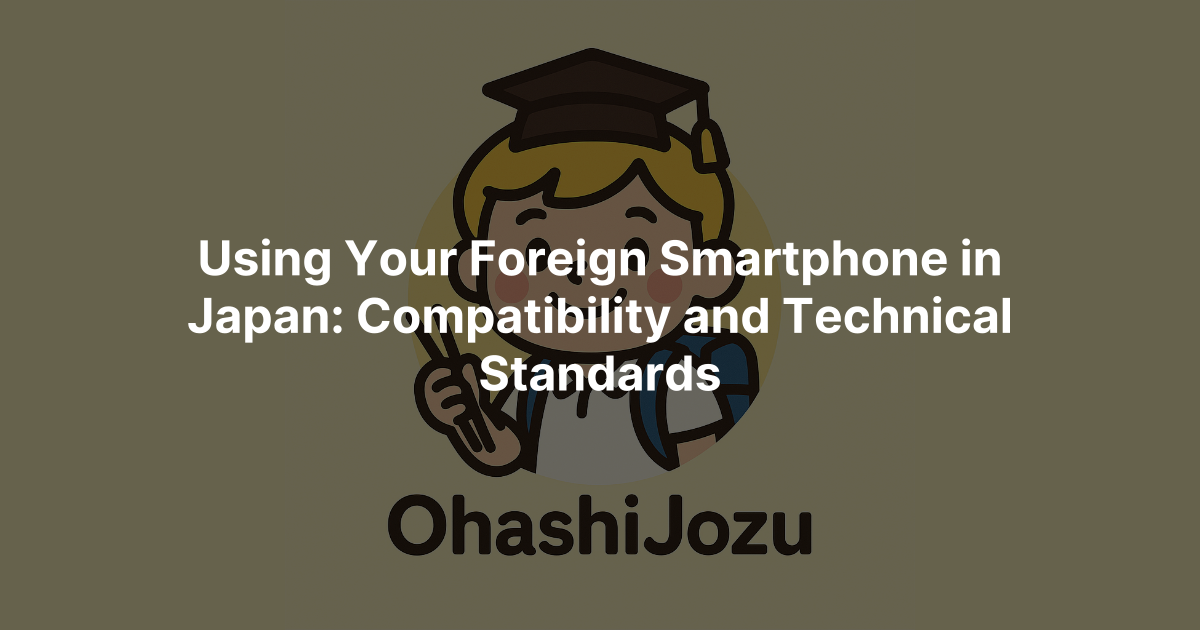 Using Your Foreign Smartphone in Japan: Compatibility and Technical ...